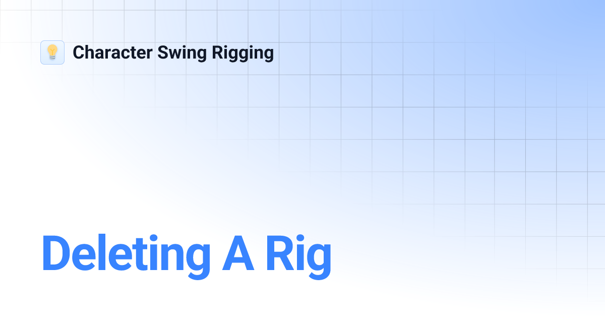 Deleting A Rig | Character Swing Rigging